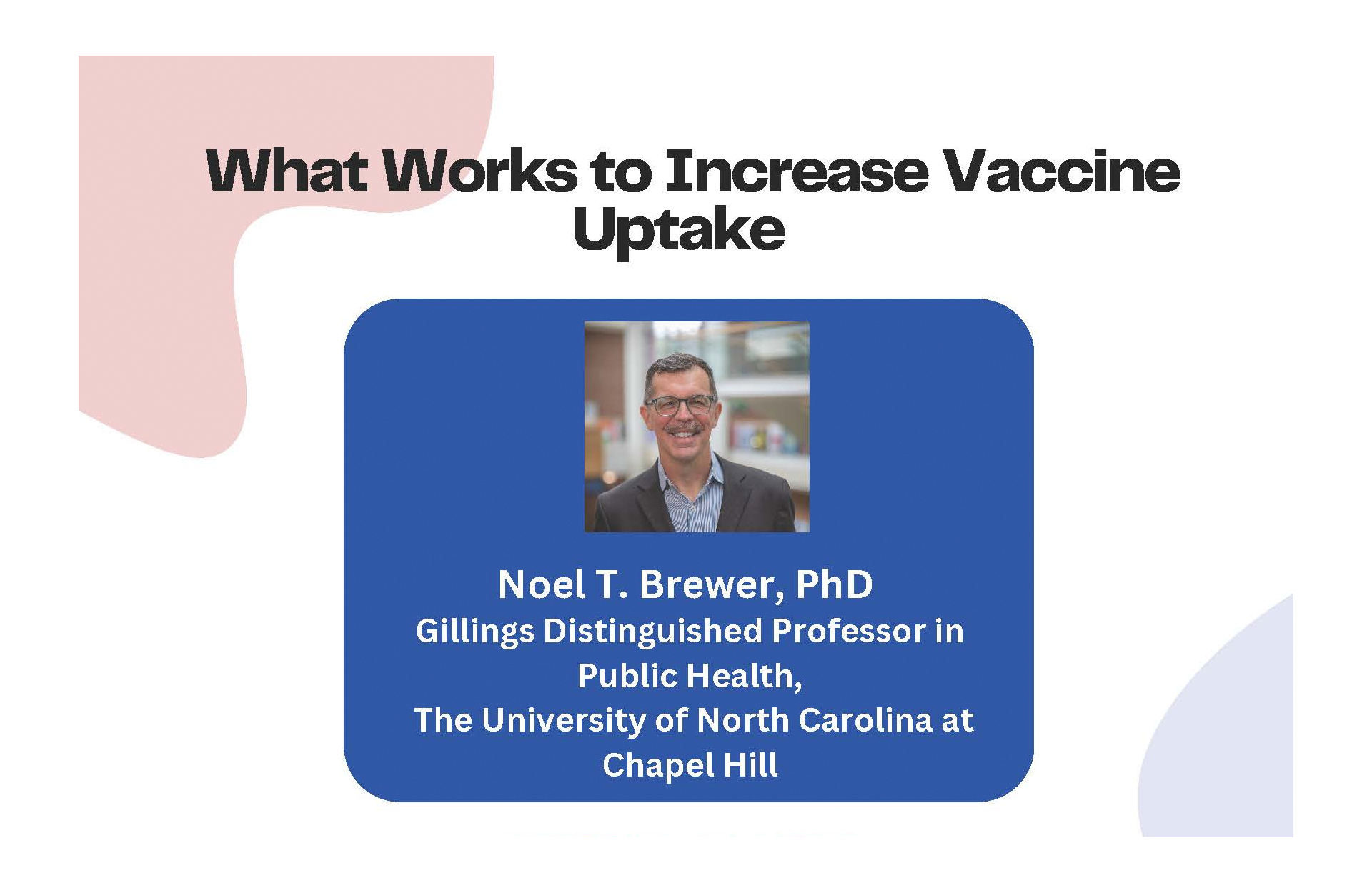 What Works to Increase Vaccine Uptake: Noel T. Brewer, UNC Chapel Hill ...
